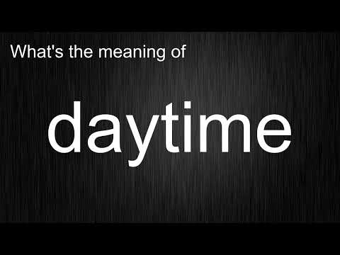 What's the meaning of "daytime", How to pronounce daytime?