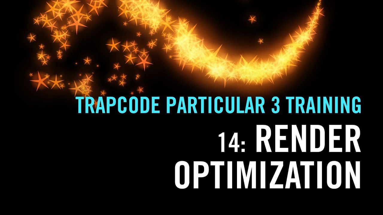 Trapcode Particular 3 Training | 14: Render Optimization
