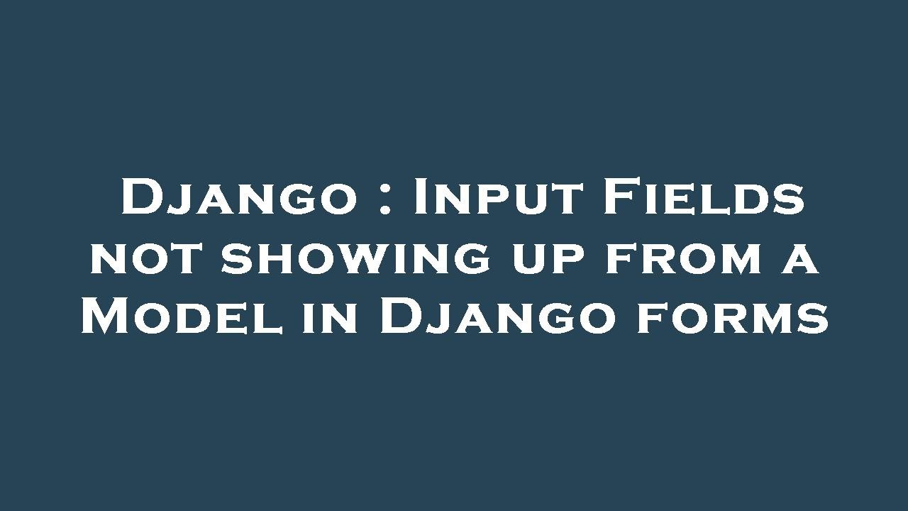 Django : Input Fields not showing up from a Model in Django forms