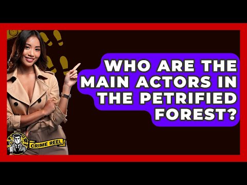Who Are The Main Actors In The Petrified Forest? - The Crime Reel