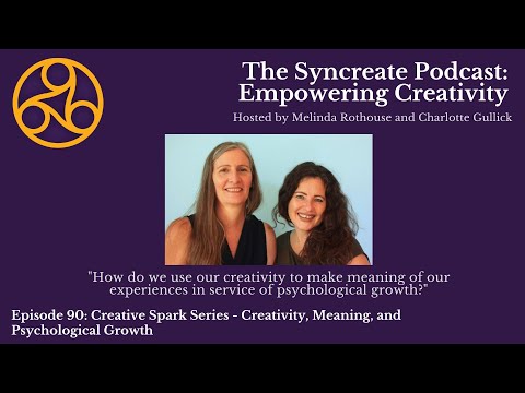 Syncreate Podcast Episode 90 [VIDEO]: Creativity, Meaning, and Psychological Growth