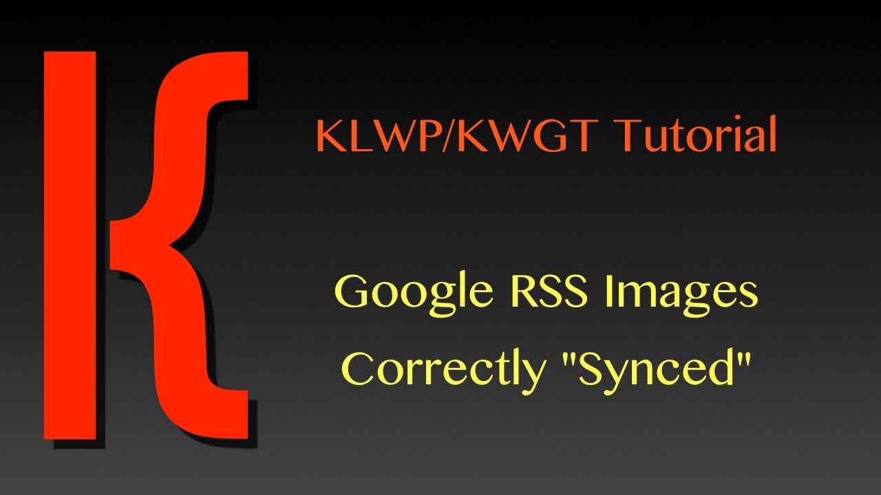 KLWP/KWGT Tutorial - Google RSS Images Correctly Synced