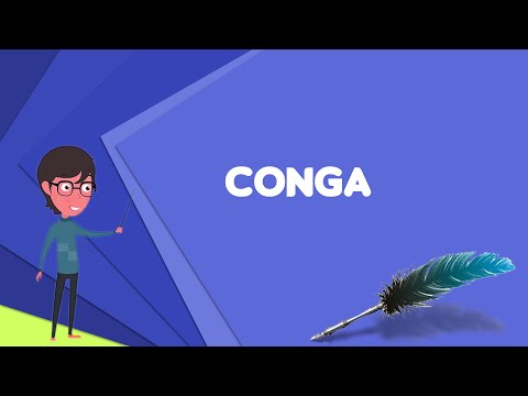 What is Conga? Explain Conga, Define Conga, Meaning of Conga