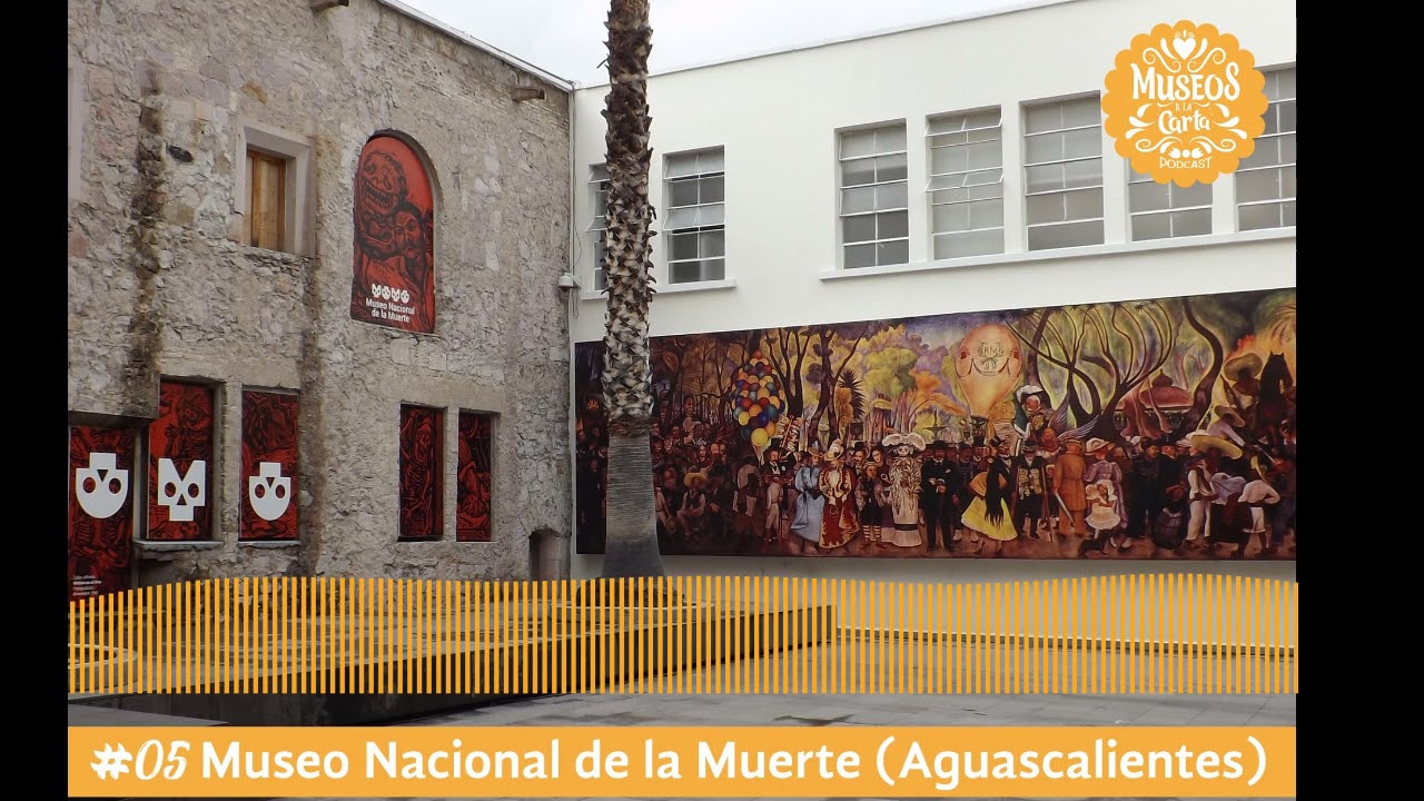 #05 Museo Nacional de la Muerte (Aguascalientes)