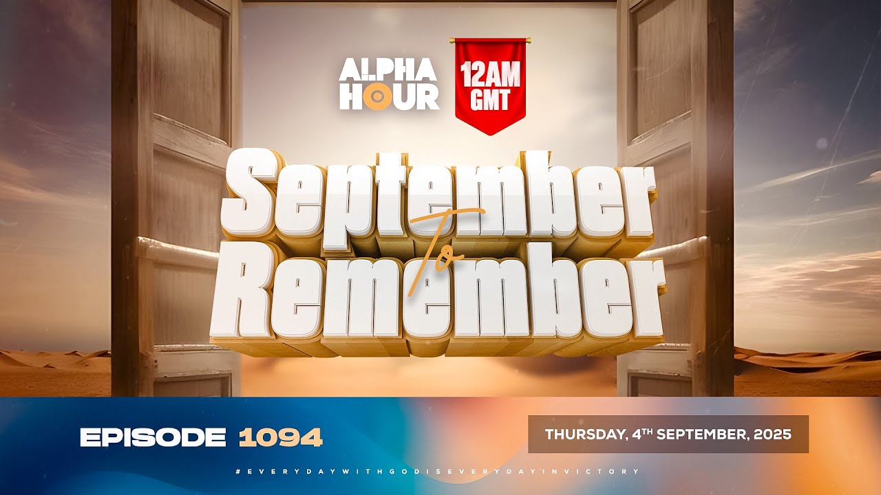 ALPHA HOUR EPISODE 1094 || SEPTEMBER TO REMEMBER || WEDNESDAY, 4TH SEPTEMBER 2025