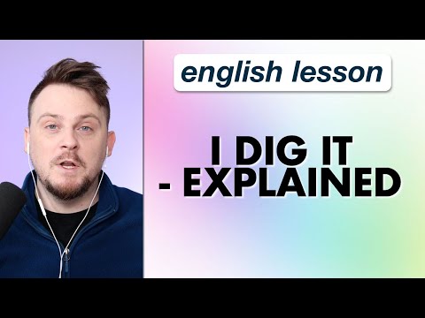 I dig it - explained