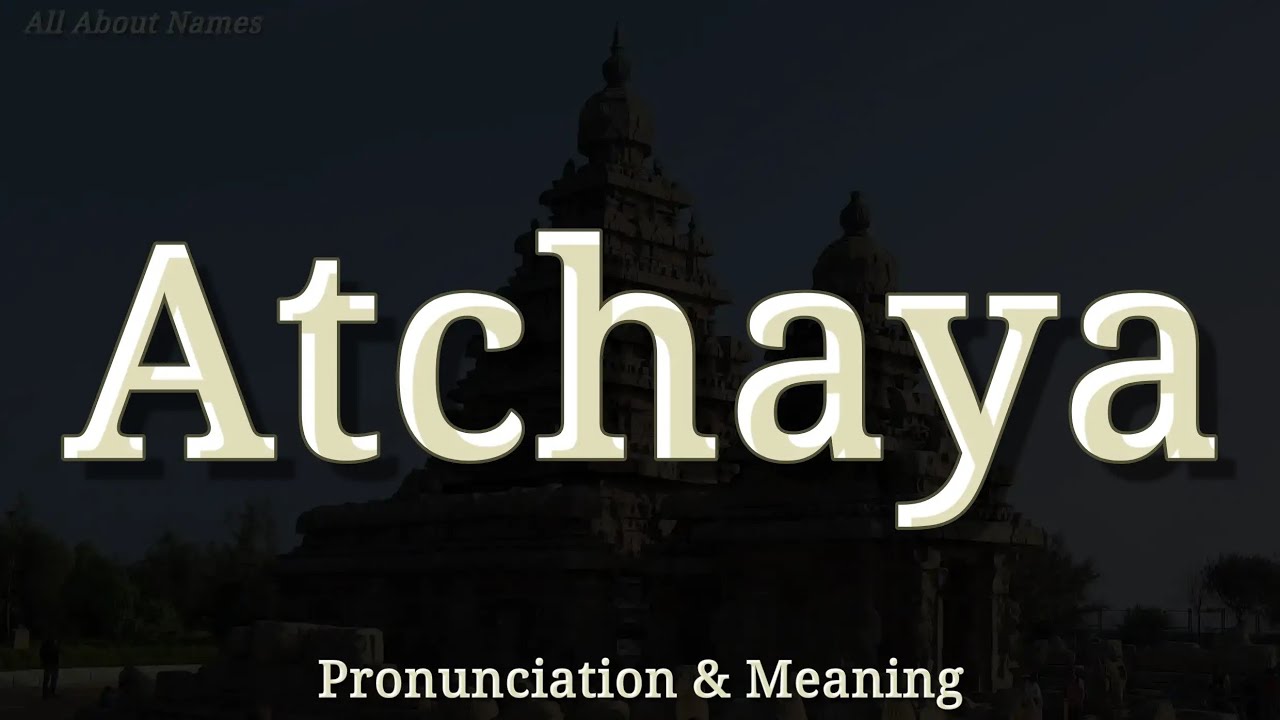 Atchaya - Pronunciation and Meaning