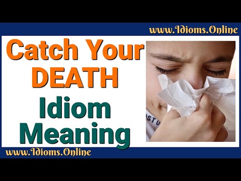 Catch Your Death Meaning | Idioms In English