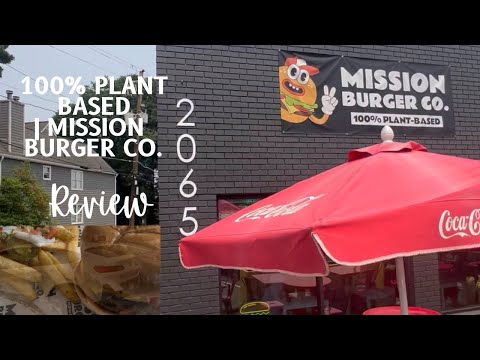 100% PLANT BASED | MISSION BURGER CO. REVIEW