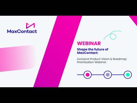 MaxContact Product Vision Webinar: Shaping the Future of Contact Centres