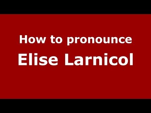 How to pronounce Elise Larnicol (French/France) - PronounceNames.com