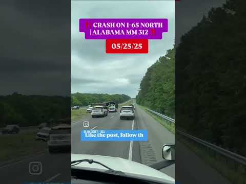‼️ CRASH ON I-65 NORTH | ALABAMA MM 312 ‼️