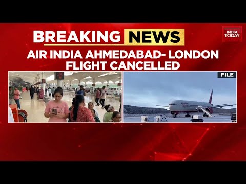 Air India's Ahmedabad-London Flight AI-159 Cancelled Due To Technical Snag | India Today
