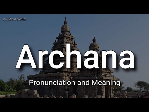 Archana - Pronunciation and Meaning