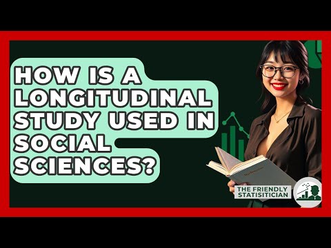 How Is A Longitudinal Study Used In Social Sciences? - The Friendly Statistician