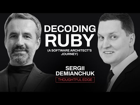 Decoding Ruby: A Software Architect's Journey with Sergii Demianchuk