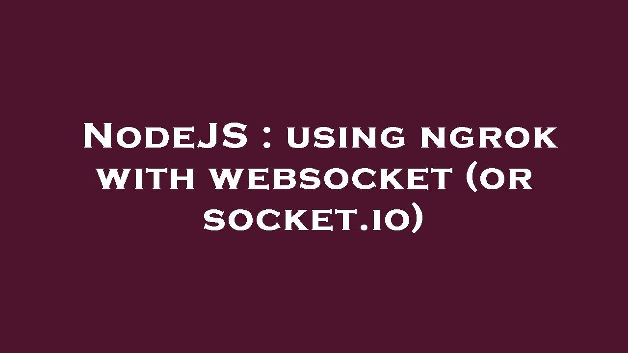 NodeJS : using ngrok with websocket (or socket.io)