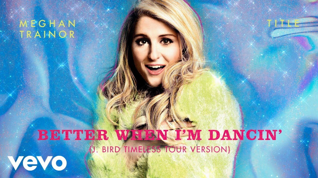 Meghan Trainor - Better When I'm Dancin' (j.bird Timeless Tour Version - Official Audio)