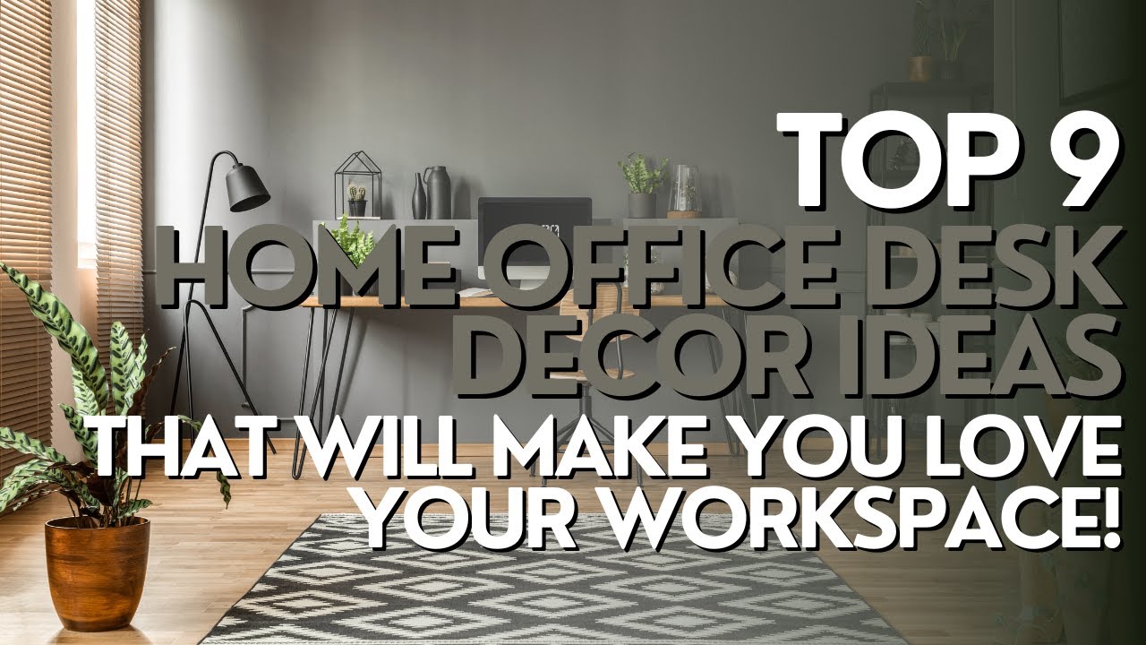 TOP 9 HOME OFFICE DESK DECOR IDEAS THAT WILL MAKE YOU LOVE YOUR WORKSPACE!