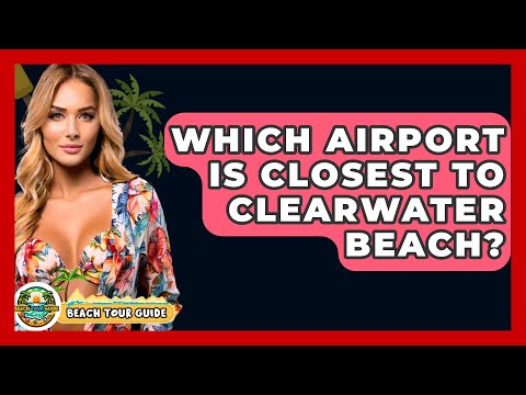 Which Airport Is Closest To Clearwater Beach? - Beach Tour Guide