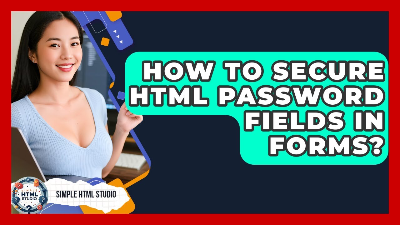 How To Secure HTML Password Fields In Forms? - Simple HTML Studio
