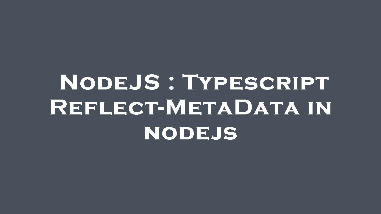 NodeJS : Typescript Reflect-MetaData in nodejs