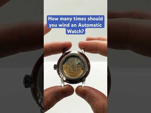 How many times should you wind an Automatic Watch?