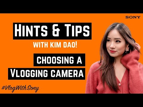 Hints & Tips w/ @kimdao - Choosing a Vlogging Camera // #VlogWithSony