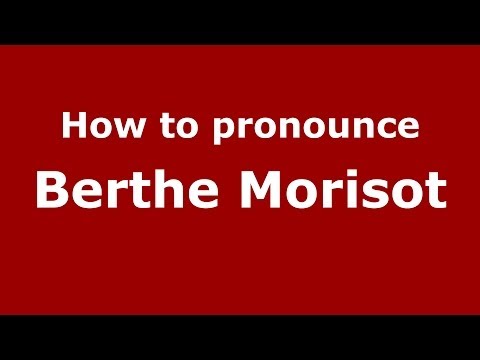 How to pronounce Berthe Morisot (French/France) - PronounceNames.com