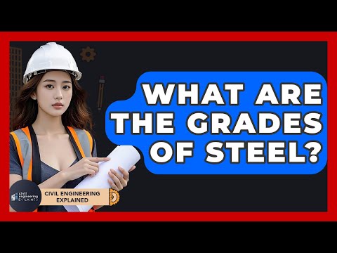 What Are The Grades Of Steel? - Civil Engineering Explained