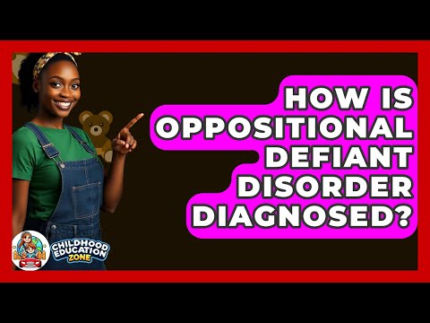 How Is Oppositional Defiant Disorder Diagnosed? - Childhood Education Zone
