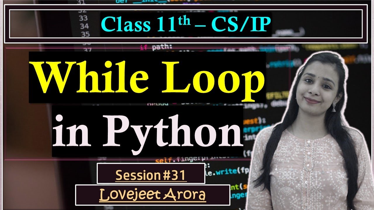 #31-Complete CBSE 11th CS/IP-Python | while loop in Python | Lovejeet Arora