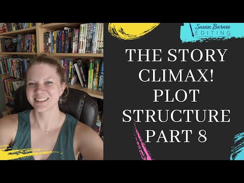 The Climax of Your Story: Plot Structure Part 8!