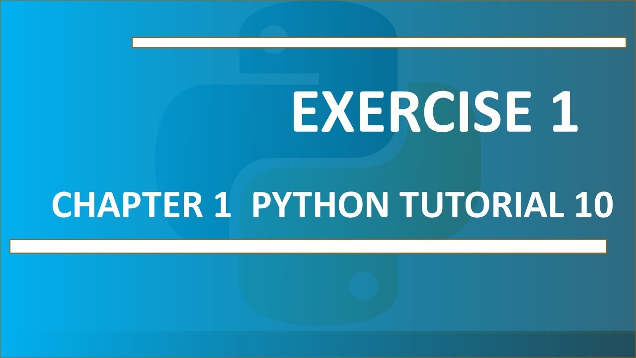 Exercise 1 Chapter 1 : Python tutorial 10