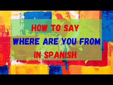 How To Say Where Are You From In Spanish