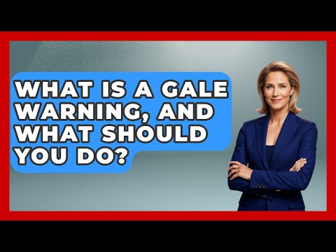 What Is A Gale Warning, And What Should You Do? - High Stakes Jobs