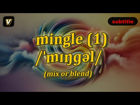 [v] Mingle meaning (mix or blend) with 5 examples