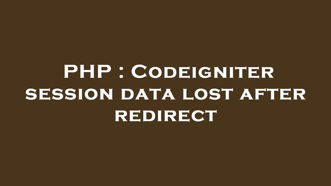 PHP : Codeigniter session data lost after redirect