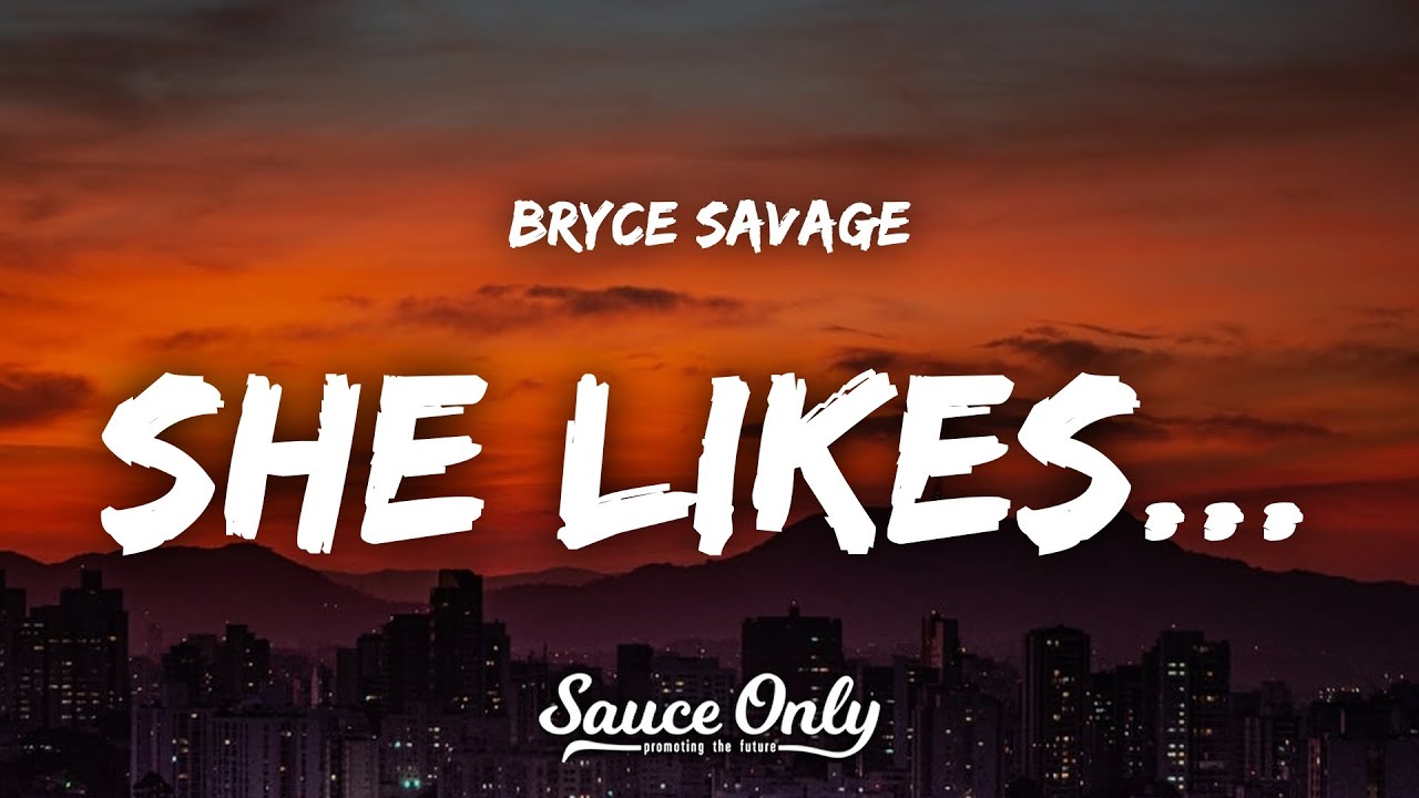 Bryce Savage - She Likes... (Lyrics)