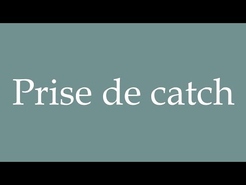 How to Pronounce ''Prise de catch'' (Wrestling hold) Correctly in French
