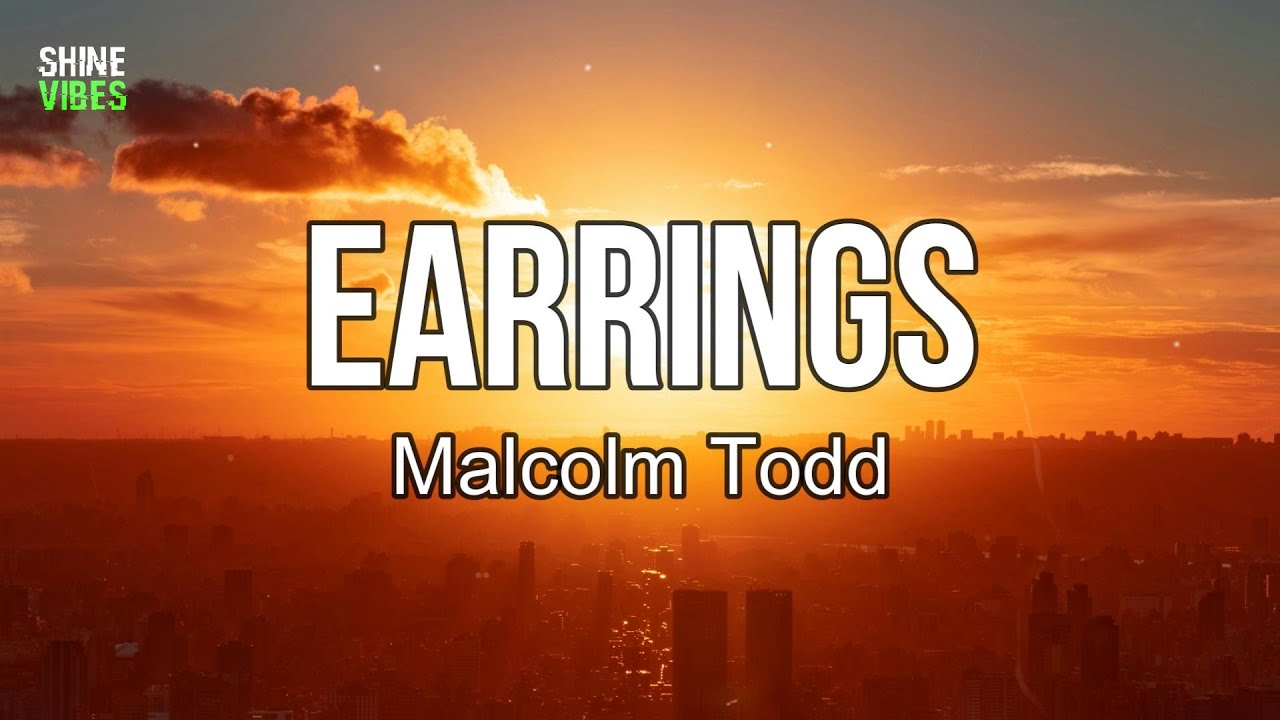 Malcolm Todd - Earrings (lyrics) | Her love is in your head