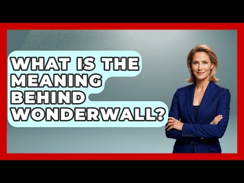 What Is The Meaning Behind Wonderwall? - The Musician Encyclopedia