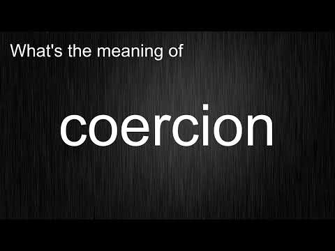 What's the meaning of "coercion", How to pronounce coercion?