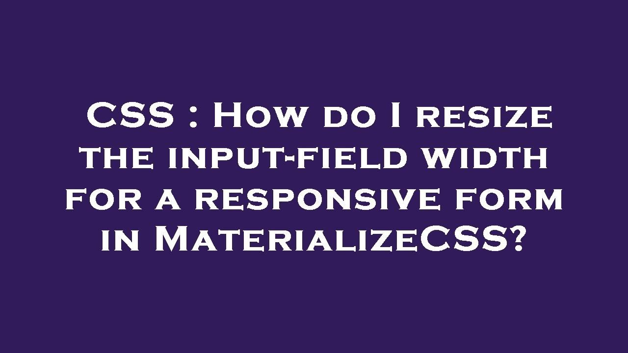 CSS : How do I resize the input-field width for a responsive form in MaterializeCSS?