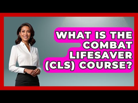 What Is The Combat Lifesaver (CLS) Course? - Tactical Warfare Experts