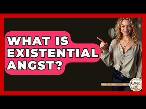 What Is Existential Angst? - Europe Through the Ages