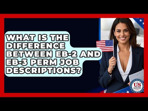 What Is The Difference Between EB-2 And EB-3 PERM Job Descriptions?