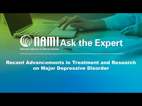 NAMI Ask the Expert: Recent Advancements in Treatment and Research on Major Depressive Disorder