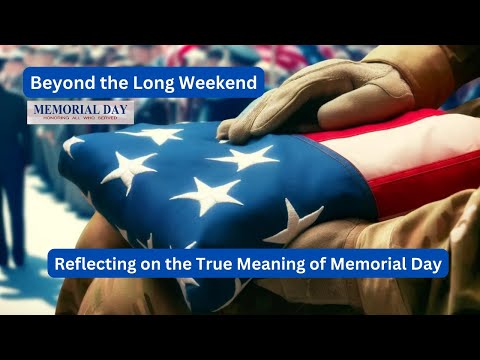 Beyond the Long Weekend: The Significance of Memorial