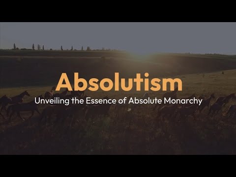 Absolutism | Unveiling the Essence of Absolute Monarchy